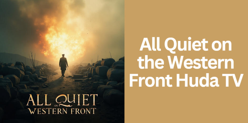 Exploring All Quiet on the Western Front Huda TV: A Comprehensive Guide ...